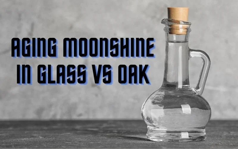 Aging Moonshine in Glass vs Oak: The 4 Main Key Differences | Good Ol ...